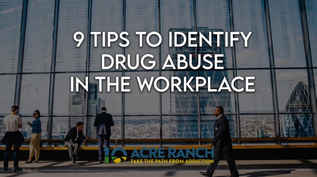 9 Tips to Identify Drug Abuse in the Workplace | 10 Acre Ranch